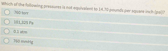 Solved: Which of the following pressures is not equivalent to 14.70 ...