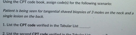 Solved: Using the CPT code book, assign code(s) for the following scenario: Patient is being ...