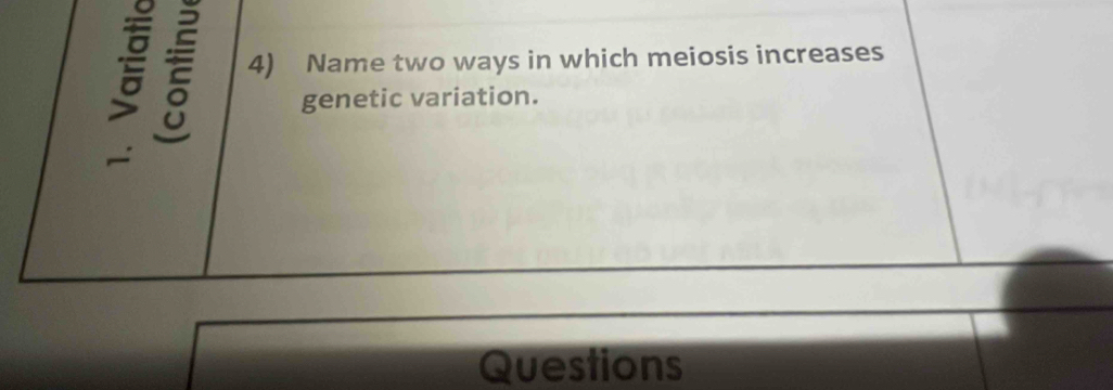 Solved: 5 4) Name two ways in which meiosis increases genetic variation ...
