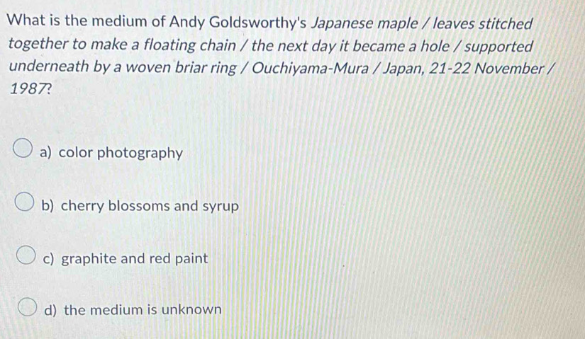 Solved: What is the medium of Andy Goldsworthy's Japanese maple ...