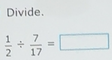 Solved: Divide. 1/2 / 7/17 = [Math]