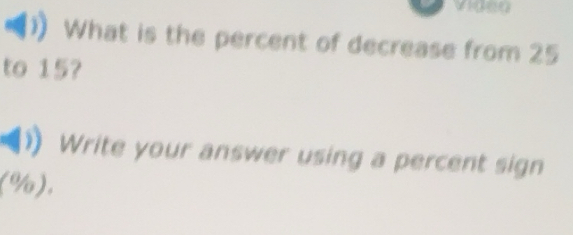 Solved: viden What is the percent of decrease from 25 to 15? Write your ...