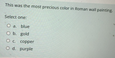 Solved: This was the most precious color in Roman wall painting. Select ...