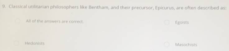 Solved: Classical utilitarian philosophers like Bentham, and their ...