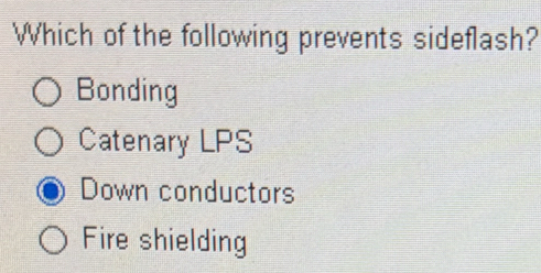 Solved: Which of the following prevents sideflash? Bonding Catenary LPS ...