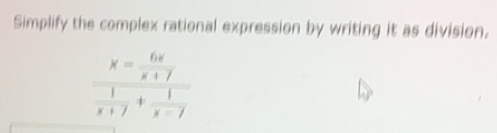 Solved: Simplify the complex rational expression by writing it as ...