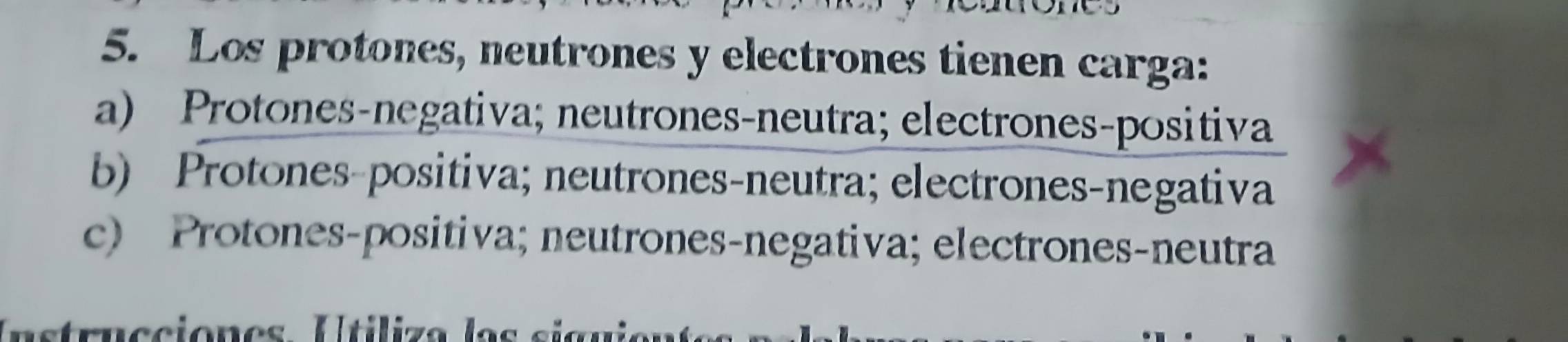 Resuelto:Los protones, neutrones y electrones tienen carga: a) Protones ...
