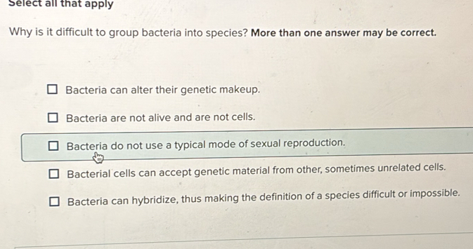 Solved: Select all that apply Why is it difficult to group bacteria into species? More than one ...