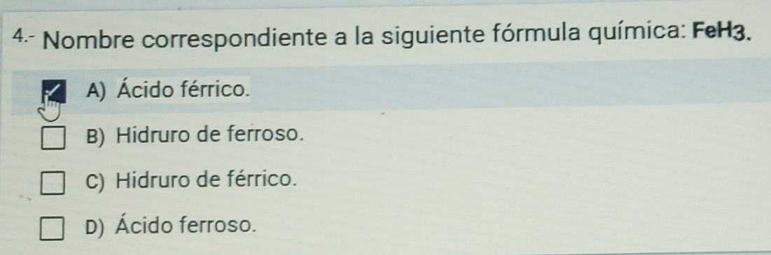 Resuelto:4- Nombre correspondiente a la siguiente fórmula química: FeH3 ...