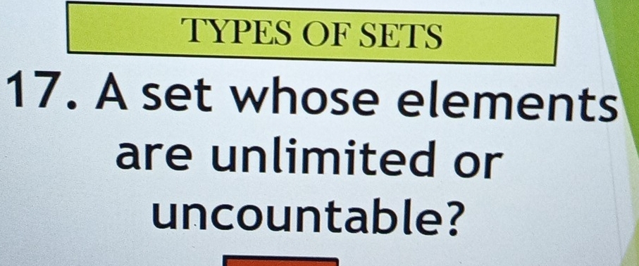 Solved: TYPES OF SETS 17. A set whose elements are unlimited or ...