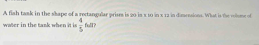 Solved: A fish tank in the shape of a rectangular prism is 20 in x 10 ...