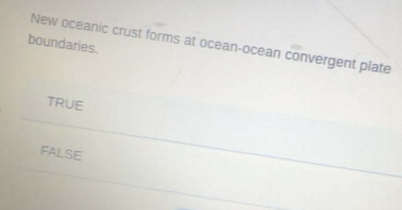 Solved: New oceanic crust forms at ocean-ocean convergent plate ...