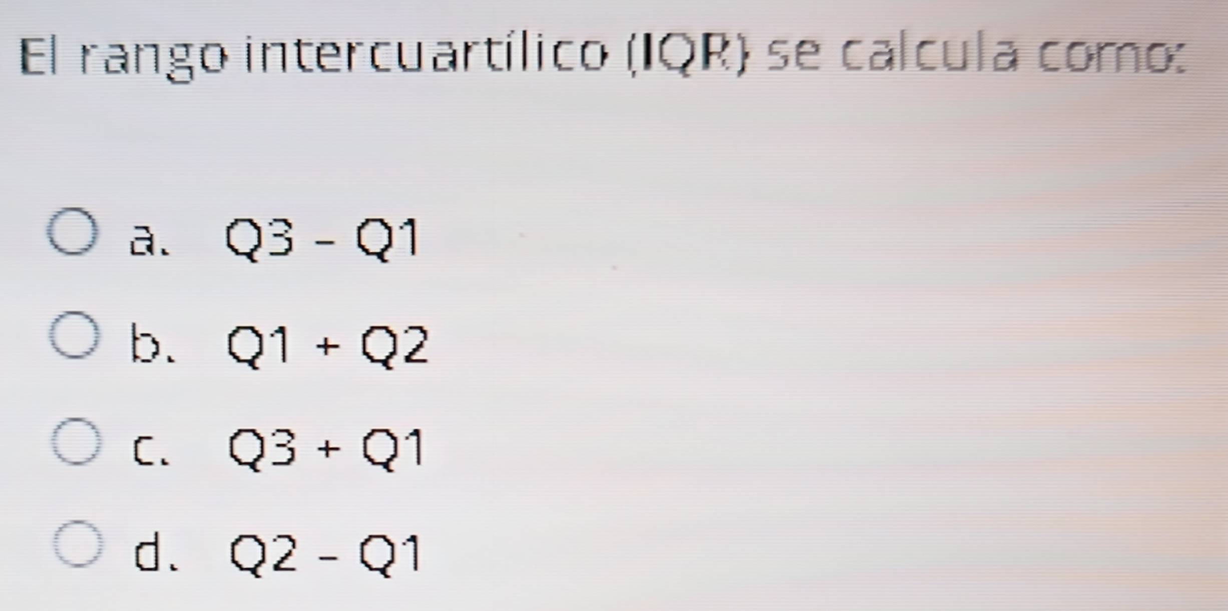 Resuelto:El rango intercuartílico (IQR) se calcula como: a. Q3-Q1 b. Q1 ...