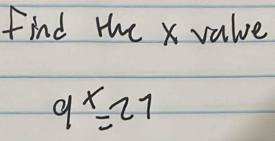 Solved: find the x value 9^x=27 [Math]