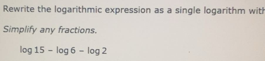 Solved: Rewrite the logarithmic expression as a single logarithm with ...
