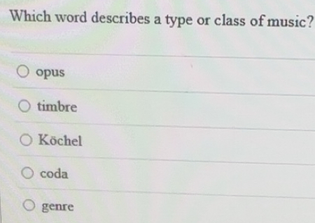 Solved: Which word describes a type or class of music? opus timbre ...