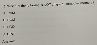 Solved: Which of the following is NOT a type of computer memory? A. RAM ...