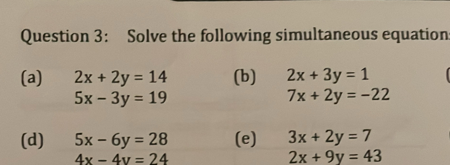 Solved: Solve the following simultaneous equation (a) 2x+2y=14 (b) 2x+3y=1 5x-3y=19 7x+2y=-22 (d ...