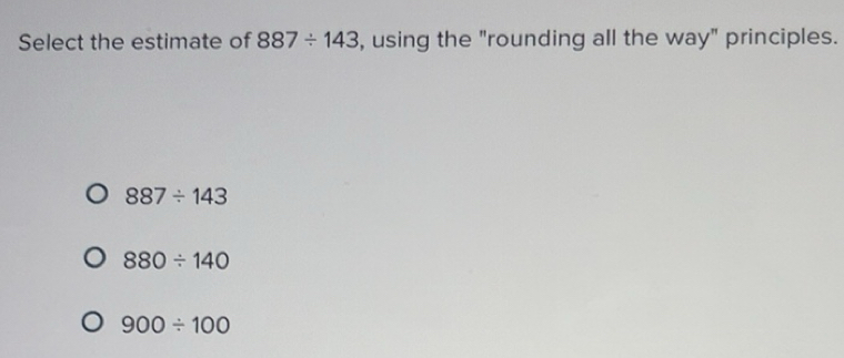 Solved: Select the estimate of 887/ 143 , using the "rounding all the ...
