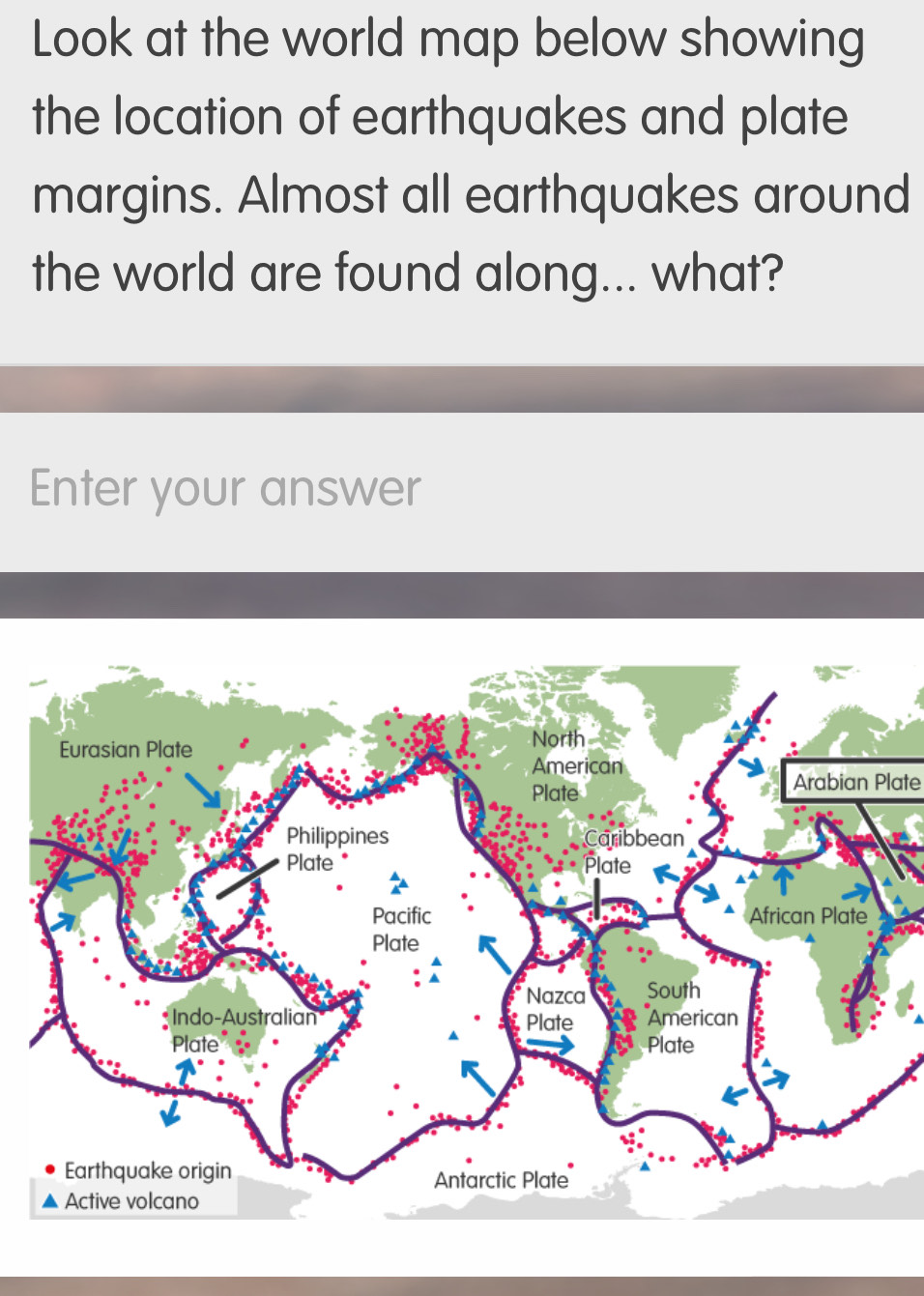 Solved: Look at the world map below showing the location of earthquakes ...