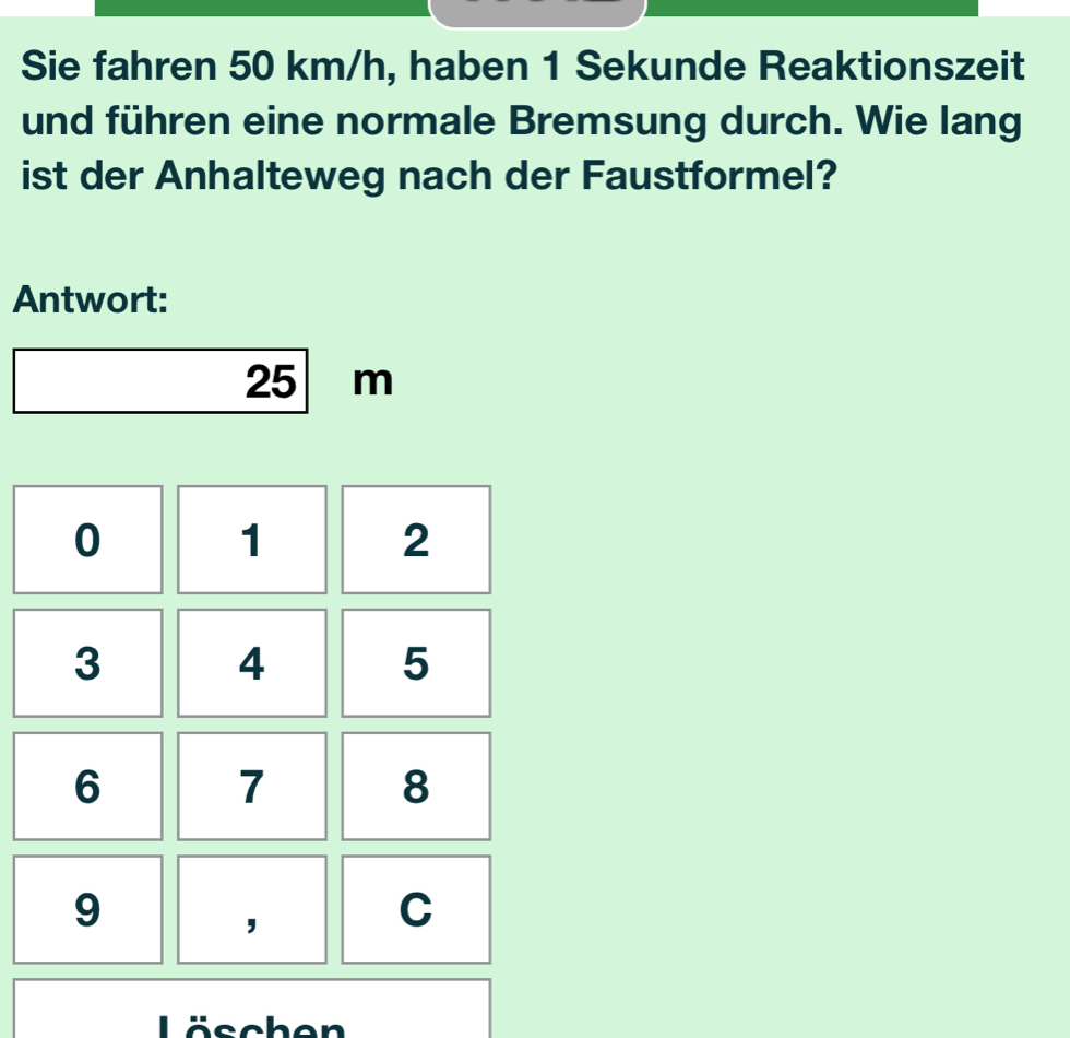 Gelöst:Sie fahren 50 km/h, haben 1 Sekunde Reaktionszeit und führen ...