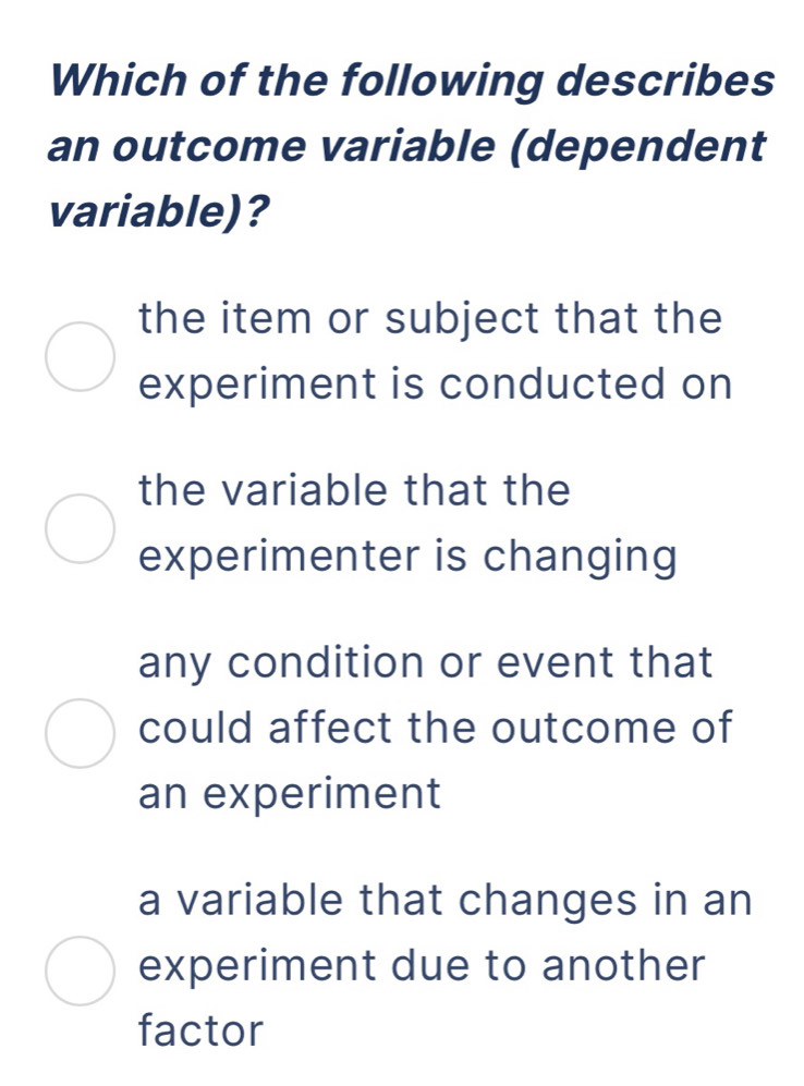 Solved: Which of the following describes an outcome variable (dependent variable)? the item or ...