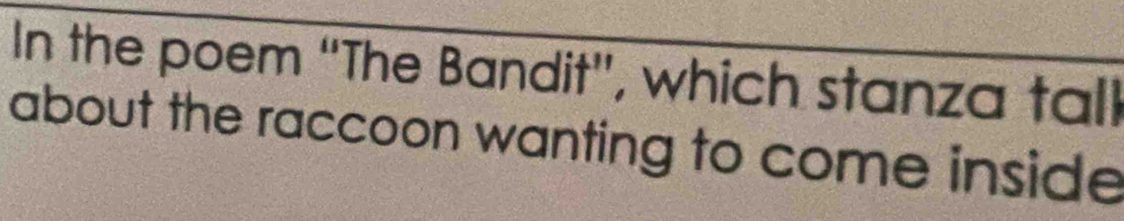 Solved: In the poem “The Bandit”, which stanza tall about the raccoon ...