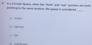 Solved: In a Circular Queue, when the "front" and "rear" pointers are ...