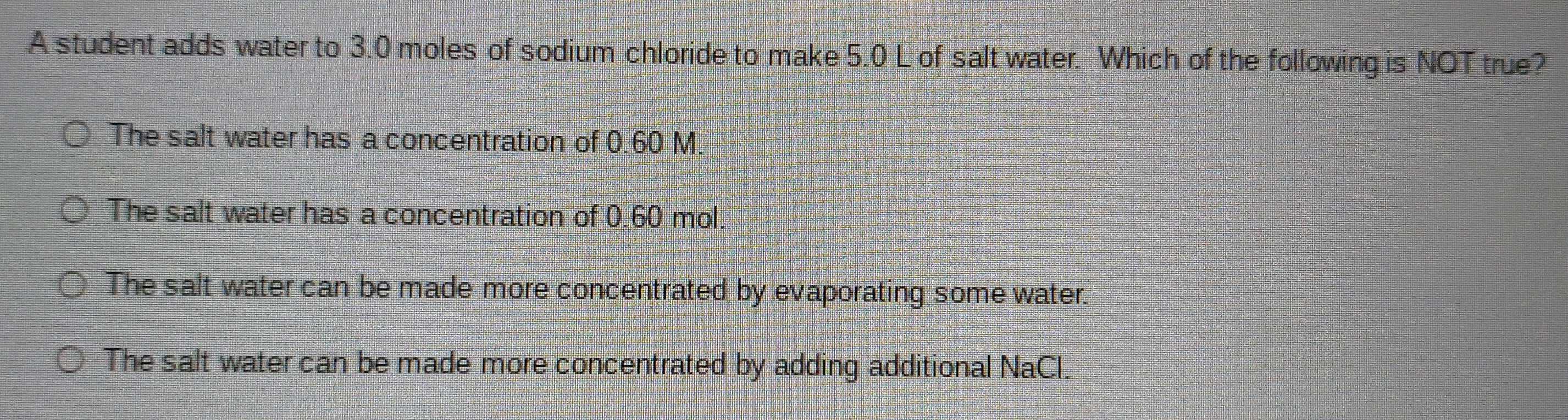 Gelöst:A student adds water to 3.0 moles of sodium chloride to make 5.0 ...
