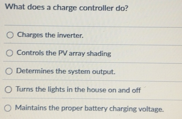 Solved: What does a charge controller do? Charges the inverter. Controls the PV array shading ...