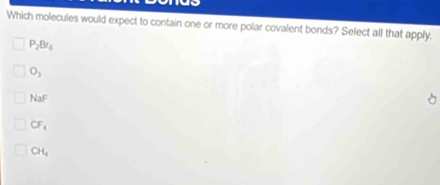 Solved: Which molecules would expect to contain one or more polar covalent bonds? Select all ...
