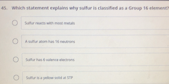 Solved: Which statement explains why sulfur is classified as a Group 16 ...