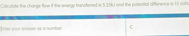 Solved: Calculate the charge flow if the energy transferred is 5.25kJ ...