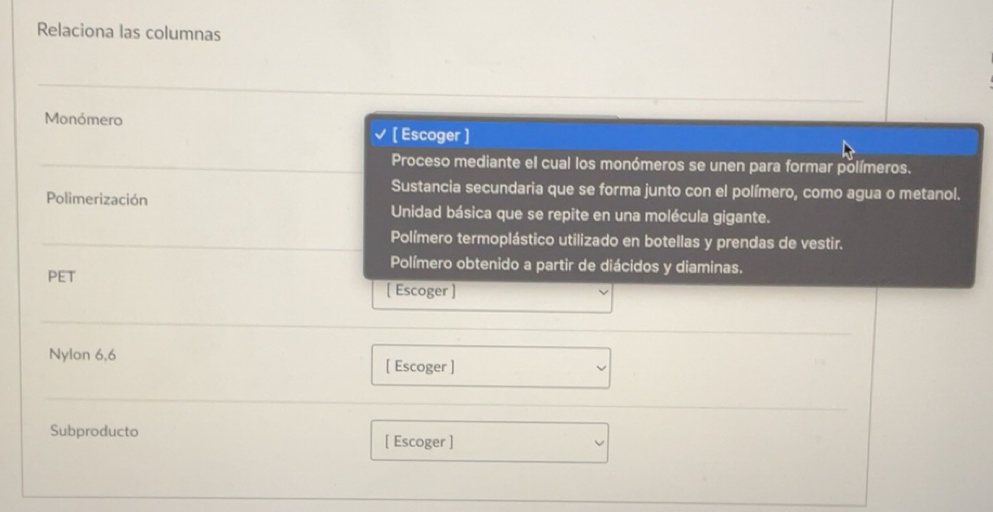 Resuelto:Relaciona las columnas Monómero [ Escoger ] Proceso mediante ...