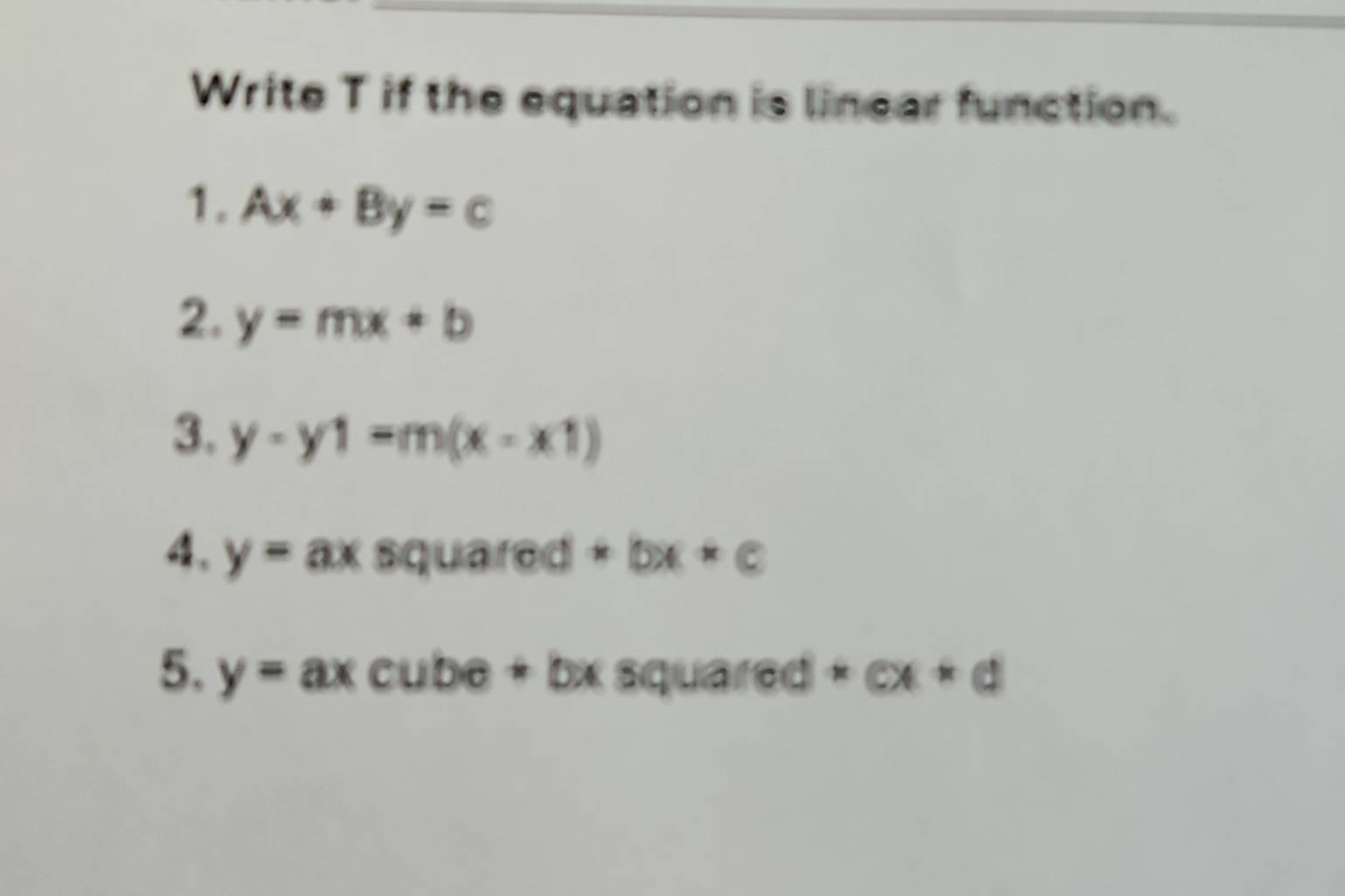 Solved: Write T if the equation is linear function. 1. Ax+By=c 2. y=mx ...