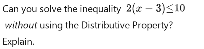 Solved: Can you solve the inequality 2(x-3)≤ 10 without using the ...