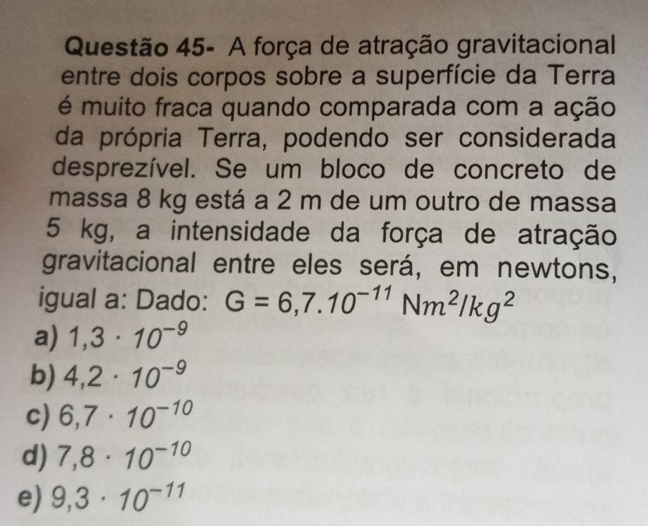 Resolvido:Questão 45- A força de atração gravitacional entre dois ...