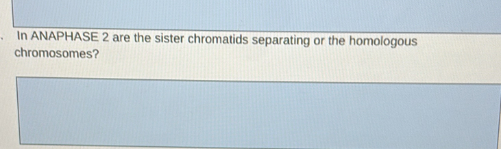 Solved: In ANAPHASE 2 are the sister chromatids separating or the ...