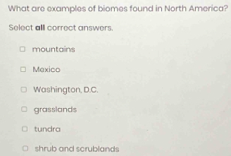 Solved: What are examples of biomes found in North America? Select all ...