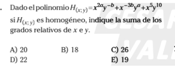 Resuelto:Dado el polinomio H_(x;y)=x^(2a)y^(-b)+x^(-3b)y^a+x^5y^(10) si ...