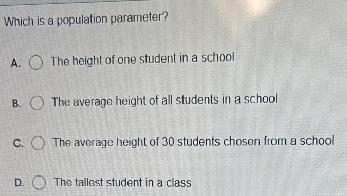 Solved: Which is a population parameter? A. The height of one student ...