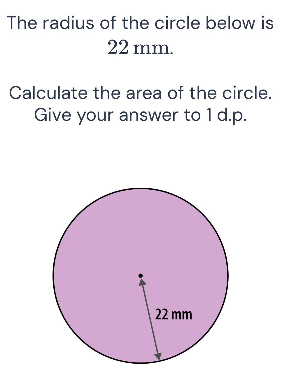 Solved: The radius of the circle below is 22 mm. Calculate the area of ...