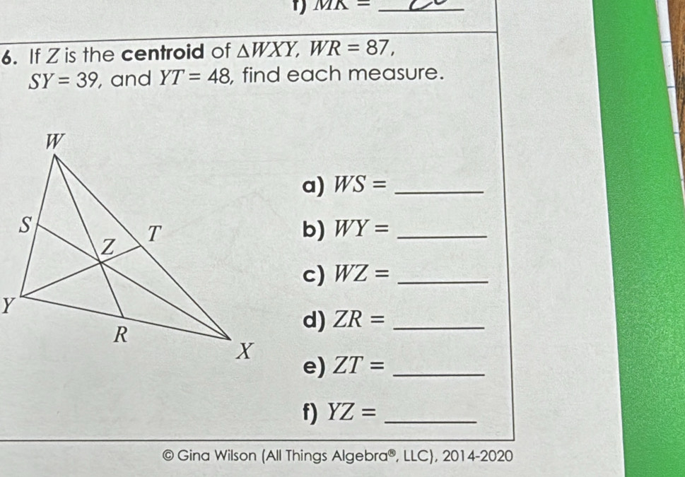 Solved: MK= _ 6. If Z is the centroid of WXY, WR=87, SY=39 , and YT=48 ...