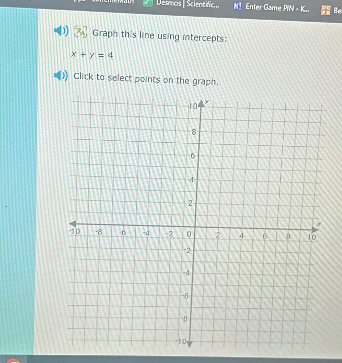 Solved: Desmos | Scientific... Enter Game PIN - K... Be Graph this line using intercepts: x+y=4 ...