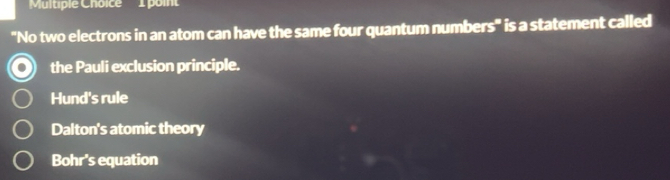 Solved: ''Multiple Choice 1 point "No two electrons in an atom can have ...