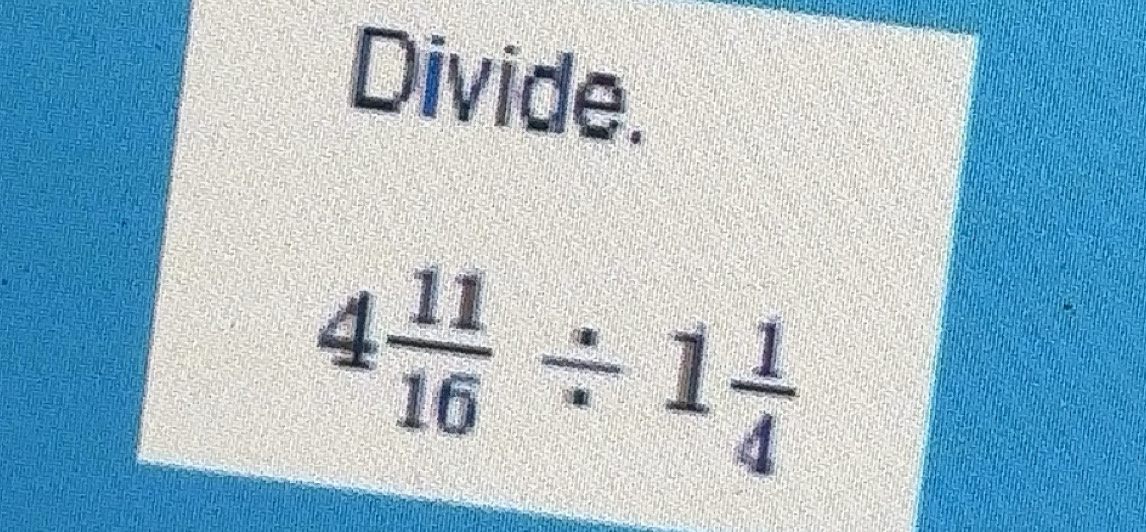 Solved: Divide. 4 11/16 / 1 1/4 [Math]