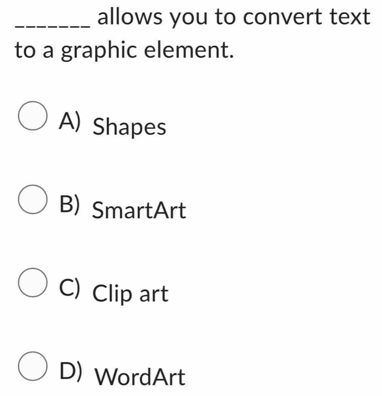 Solved: allows you to convert text to a graphic element. A) Shapes B ...