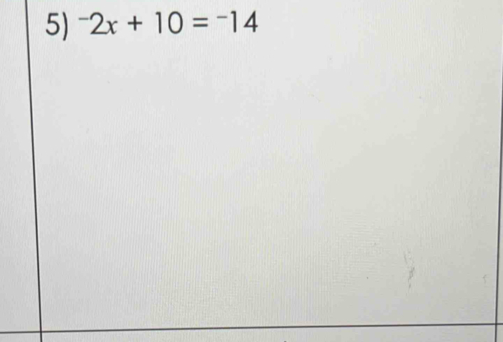 Solved: ^-2x+10=^-14 [Math]