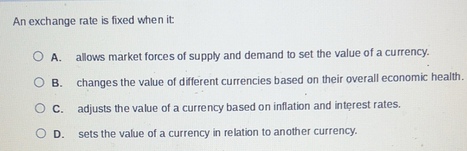 Solved: An exchange rate is fixed when it: A. allows market forces of ...