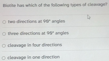 Solved: Biotite has which of the following types of cleavage? two ...